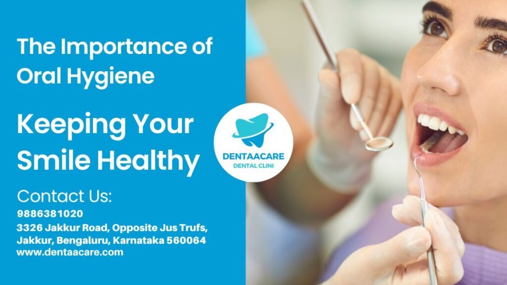The Importance of Oral Hygiene: Keeping Your Smile Healthy - Dentaacare